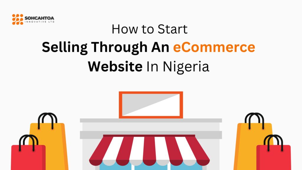 How to Start Selling Through an eCommerce Website in Nigeria - Sohcahtoa Innovative Limited