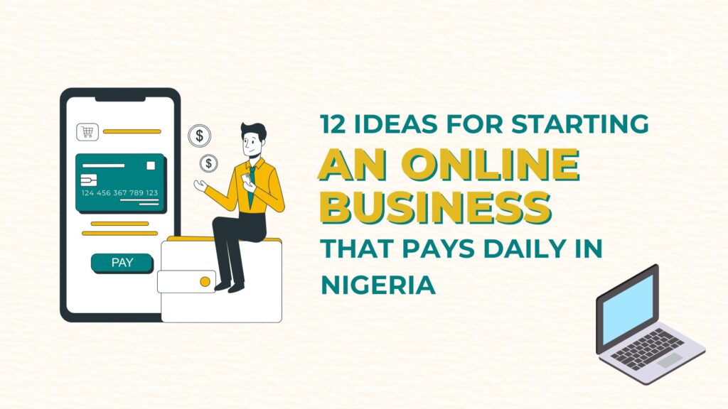12 Ideas For Starting An Online Business That Pays Daily In Nigeria - Sohcahtoa Innovative Limited